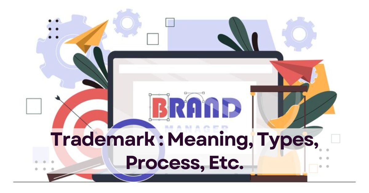 Trademark: Meaning, Type, Process etc. - eDrafter
