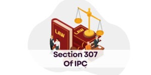 Section 307 of IPC: Meaning, Punishment & Judgements - eDrafter